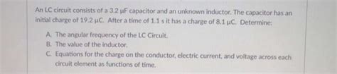 Solved An Lc Circuit Consists Of A F Capacitor And An Chegg