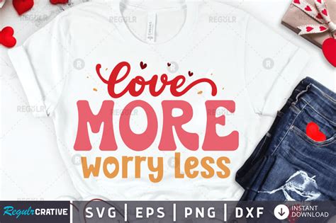 FREE Love More Worry Less Svg Design Graphic By Regulrcrative