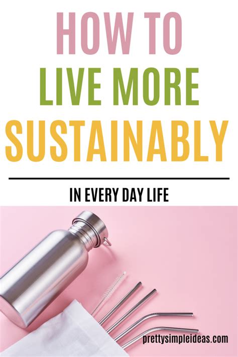 6 Practical Ways To Live More Sustainably Pretty Simple Ideas