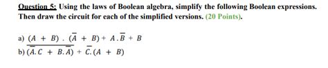 Solved Question 5 Using The Laws Of Boolean Algebra