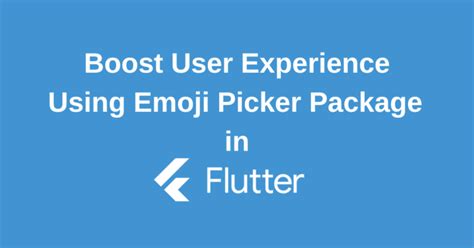 Boost User Experience With A Flutter Emoji Picker Package Fluttercurious