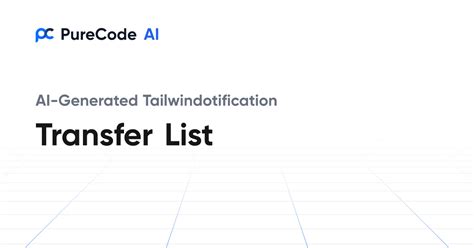 Build Great Tailwindotification Transfer List Components Faster Using Ai Tools