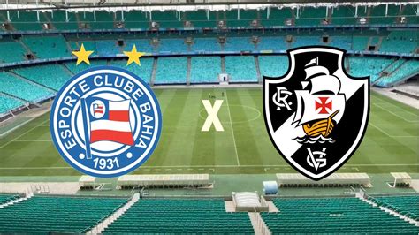 Bahia X Vasco Da Gama Onde Assistir Ao Vivo Horário E Escalação