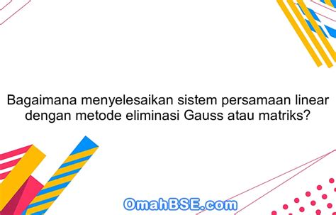 Bagaimana Menyelesaikan Sistem Persamaan Linear Dengan Metode Eliminasi