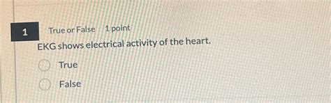 solved 1true or false 1 ﻿pointekg shows electrical activity