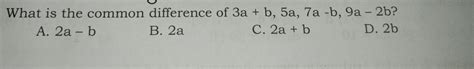 Solved What Is The Common Difference Of 3ab 5a7a B 9a 2b A 2a B