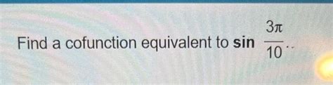 Solved Find a cofunction equivalent to sin103π Chegg