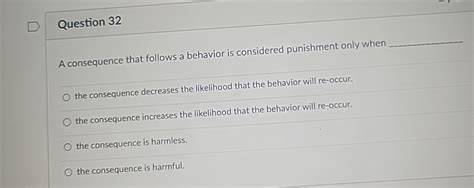 Solved Question 32a Consequence That Follows A Behavior Is