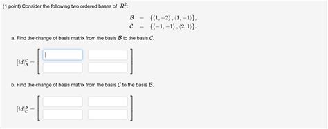 Solved Point Consider The Following Two Ordered Bases Of Chegg