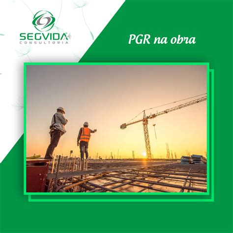 NR UMA CONSTRUTORA DEVE FAZER UM PGR PARA CADA OBRA Segvida