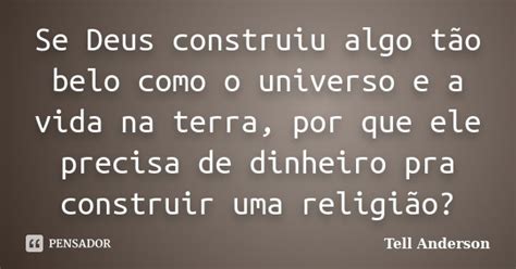 Se Deus Construiu Algo Tão Belo Como O Tell Anderson Pensador