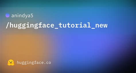 Anindya Huggingface Tutorial New Hugging Face