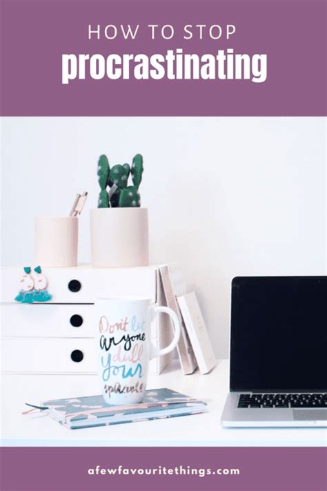 6 Ways To Stop Procrastinating A Few Favourite Things
