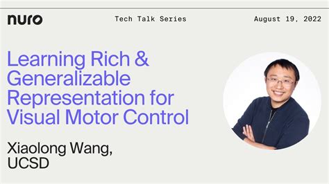 Video Xiaolong Wang Learning Rich Representation For Visual Motor Control Nuro Technical