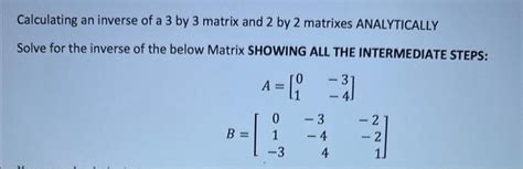 Solved Calculating An Inverse Of A 3 By 3 Matrix And 2 By 2 Chegg Com