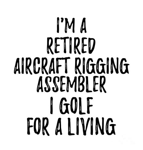 Retired Aircraft Rigging Assembler I Golf For A Living Funny Retiree