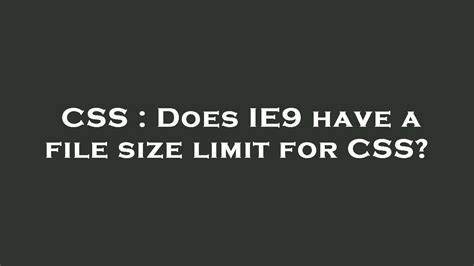 CSS Does IE9 Have A File Size Limit For CSS YouTube