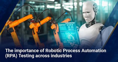The Importance Of Robotic Process Automation Rpa Testing Across