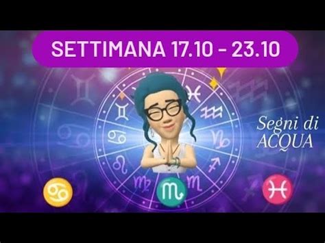 SETTIMANA DAL 17 AL 23 OTTOBRE Segni Di Acqua Cancro Scorpione