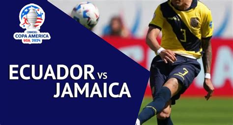 Canales Tv Para Mirar Ecuador Vs Jamaica Por La Copa América 2024