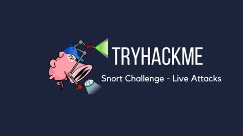 tryhackme snort challenge live attacks