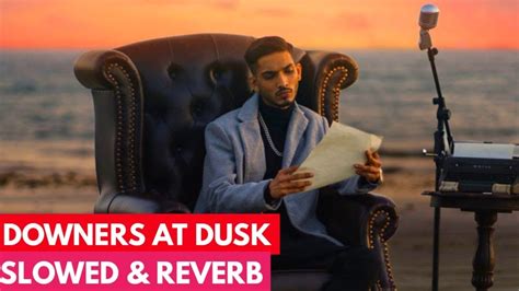Talha Anjum Downers At Dusk Slowed And Reverb Prod By Umair Youtube