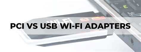 Pci Vs Usb Wi Fi Adapters The Tech Lounge