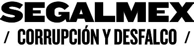 Segalmex corrupción y desfalco N Focus