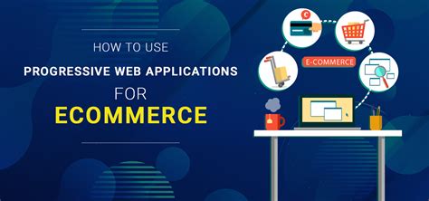 How To Use Progressive Web Applications For Ecommerce