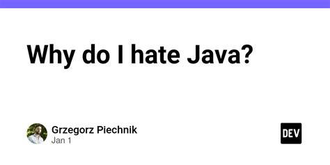 Why Do I Hate Java 😠🤔 Dev Community