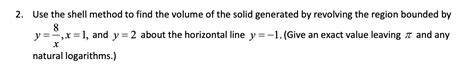 solved use the shell method to find the volume of the solid
