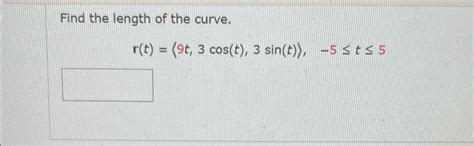 solved find the length of the curve r t 9t 3 cos t