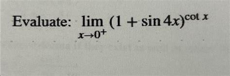 solved evaluate limx→0 1 sin4x cotx
