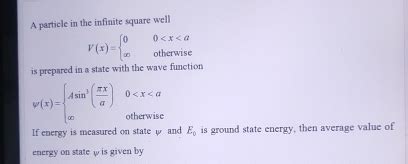 Solved A particle in the infinite square wellψE0w Chegg com