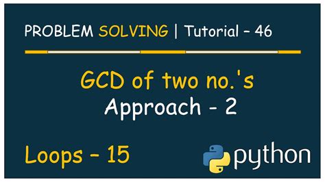 46 Problem Solving Tutorial 46 Gcd Hcf Of Two No S Approach
