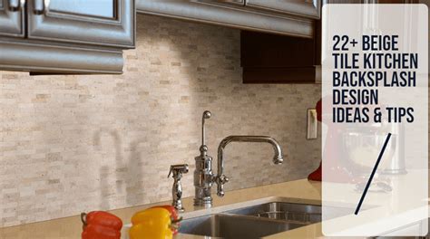22 Beige Tile Kitchen Backsplash Design Ideas And Tips
