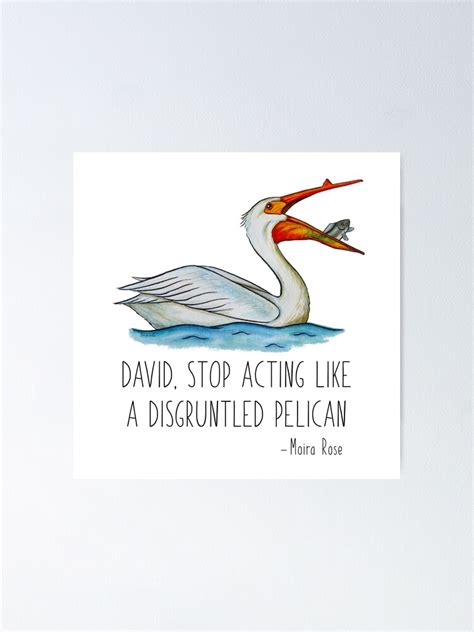 David Stop Acting Like A Disgruntled Pelican Moira Rose Schitts