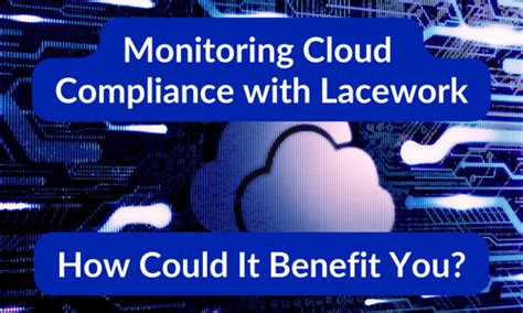 How To Monitor Cloud Compliance With Lacework