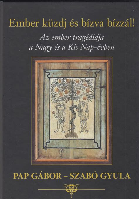 Pap Gábor Szabó Gyula Ember Küzdj és Bízva Bízzál Az Ember