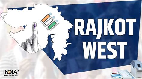 Rajkot West Assembly Constituency Gujarat Details History Mla
