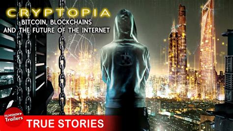 Cryptopia Bitcoin Blockchains And The Future Of The Internet Full Documentary Torsten