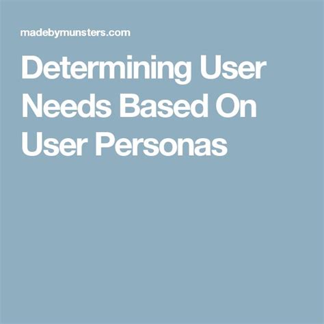 determining user needs based on user personas personas users base