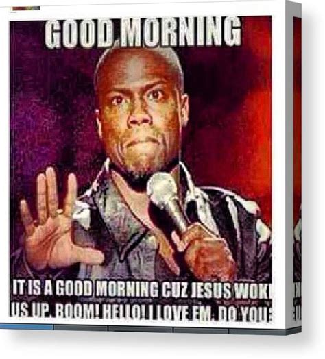 Good Morning Kevin Hart Funny Funny Memes Kevin Hart