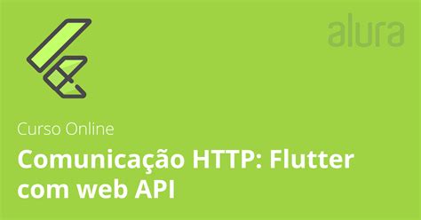 Curso Online Flutter Entendendo Comunicação E Utilizando Web Api Alura