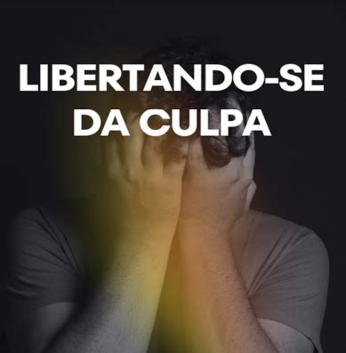 LIVRO DIGITAL LIBERTANDO SE DA CULPA Bem Estar Produtos Inteligen
