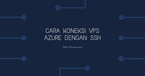 Cara Koneksi Vps Atau Virtual Machine Azure Dengan Ssh Dwiay Dal1809