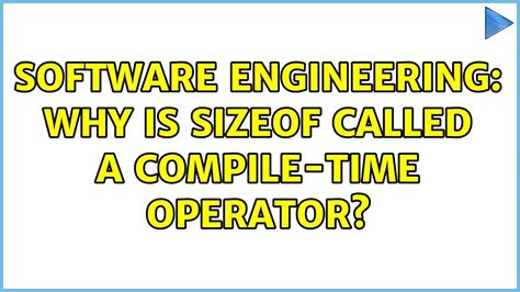 Software Engineering Why Is Sizeof Called A Compile Time Operator 4