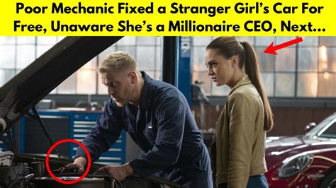 Poor Mechanic Fixed A Stranger Girls Car For Free Unaware Shes A Millionaire Ceo Next Youtube