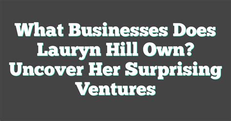What Businesses Does Lauryn Hill Own Uncover Her Surprising Ventures