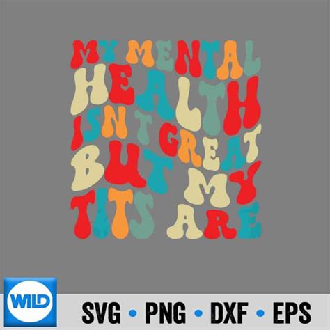 Mental Health Svg Mytal Health Isnt Great But My Tits Are Svg Wildsvg